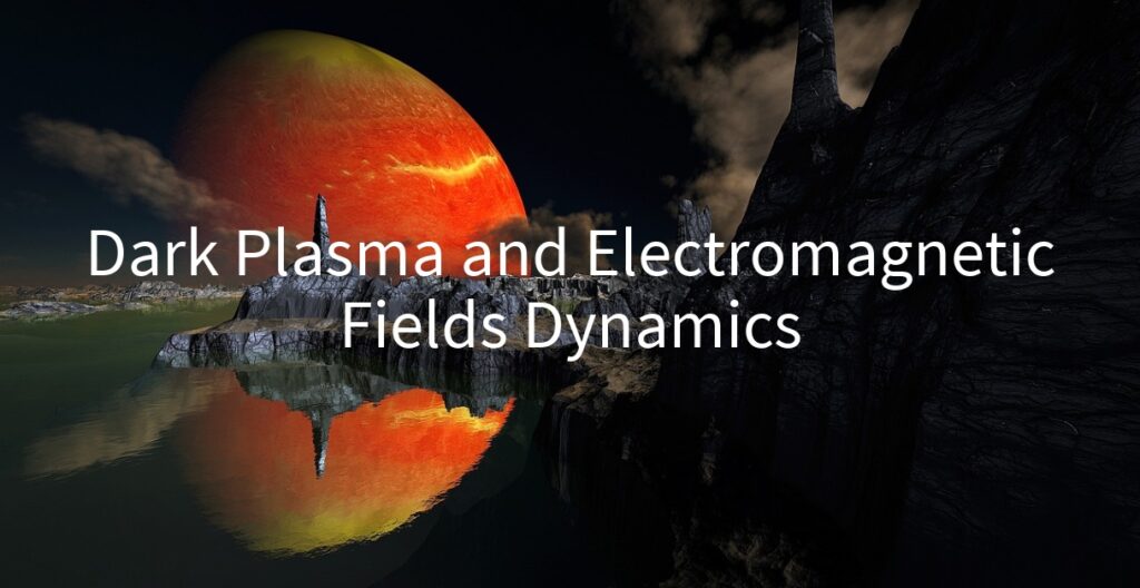 Dark Plasma and Electromagnetic Fields Dynamics